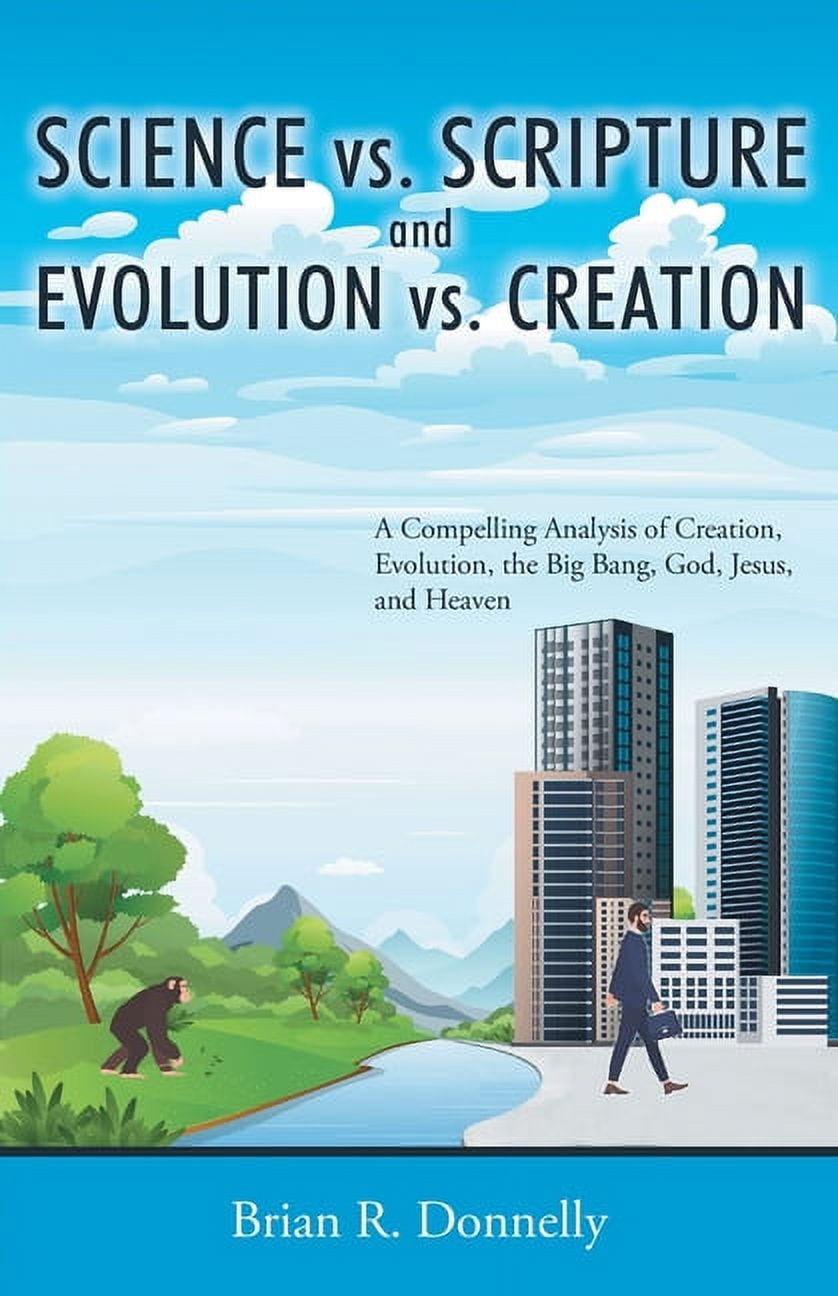 Science vs. Scripture and Evolution vs. Creation: A Compelling Analysis ...