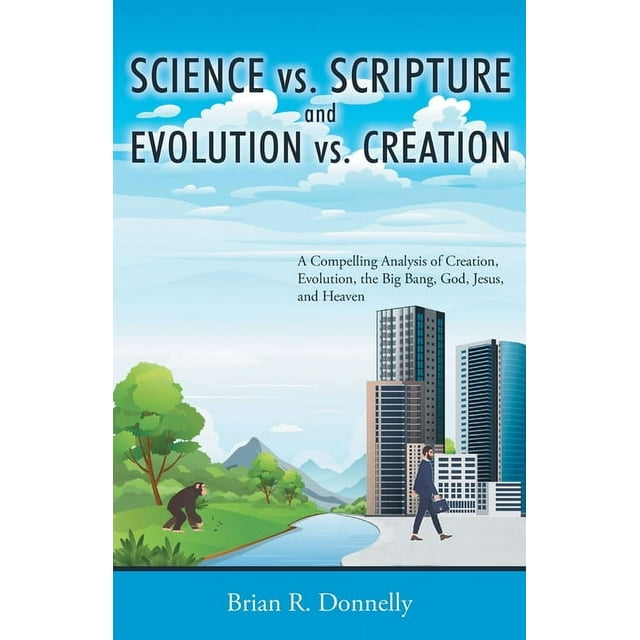 Science vs. Scripture and Evolution vs. Creation: A Compelling Analysis ...