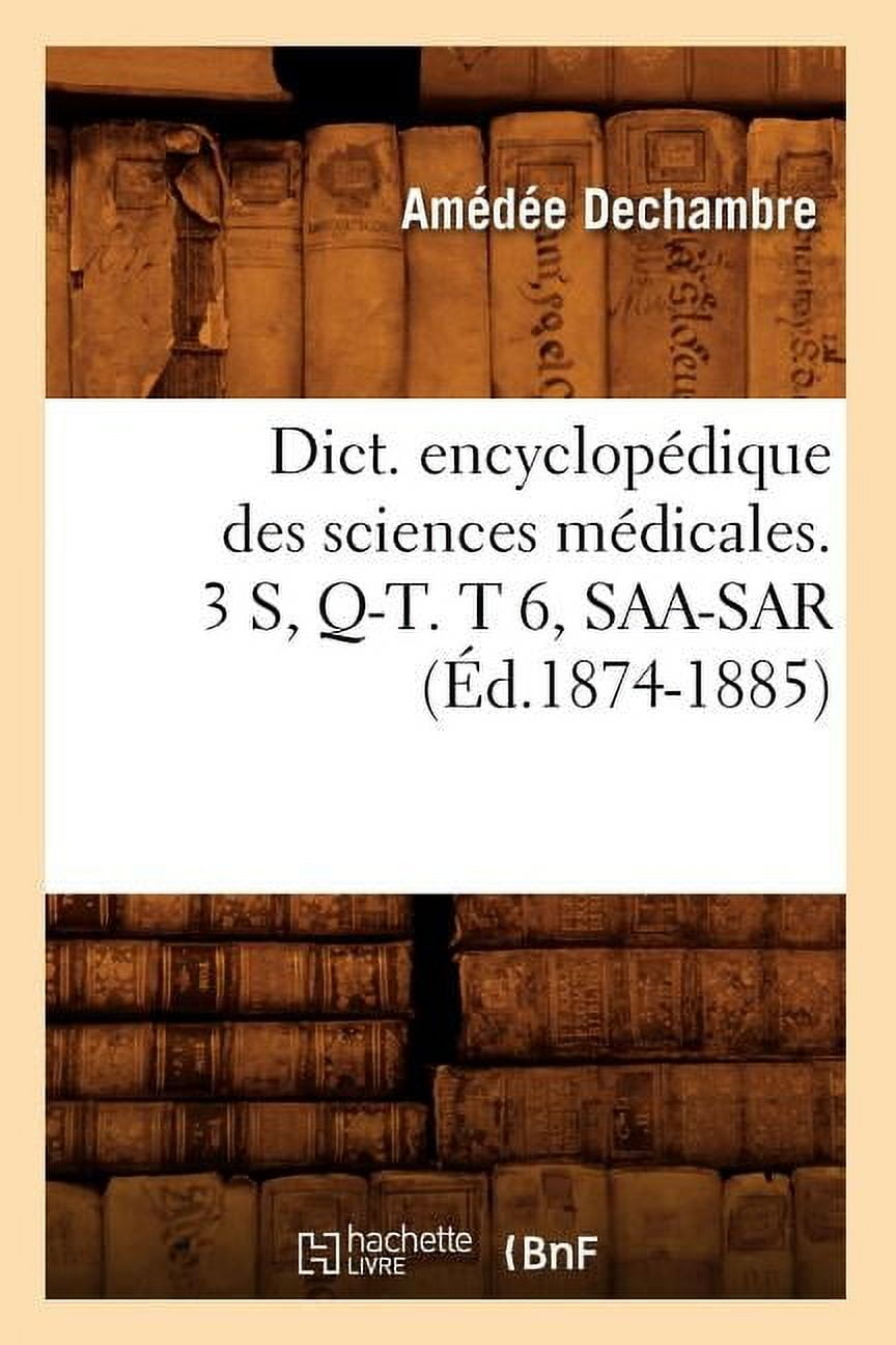 Sciences: Dict. Encyclopédique Des Sciences Médicales. 3 S, Q-T. T 6 ...