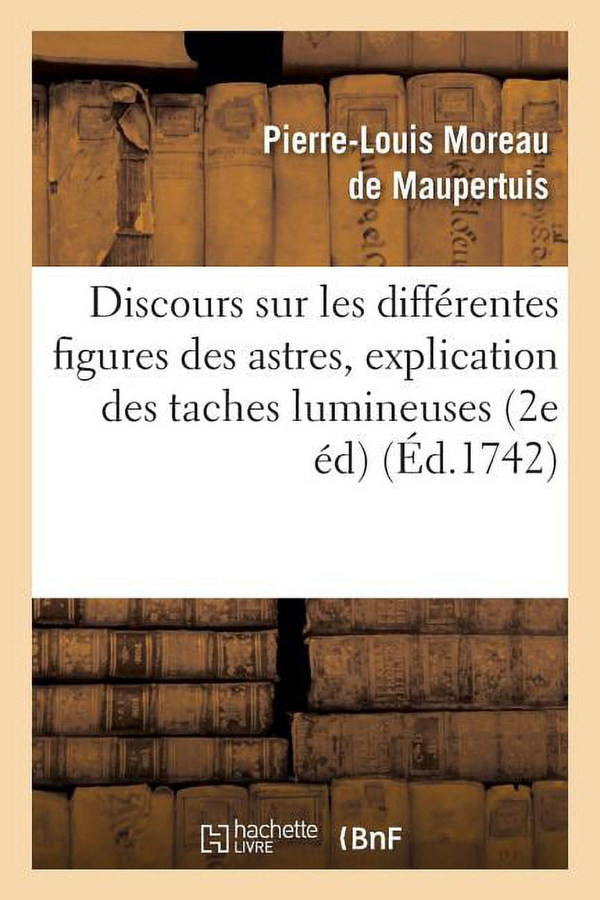 Sciences: Discours Sur Les Différentes Figures Des Astres. Où l'On ...
