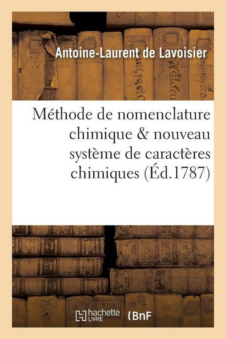 Sciences: Méthode de Nomenclature Chimique Proposée Par MM. de Morveau, Lavoisier, Bertholet ...