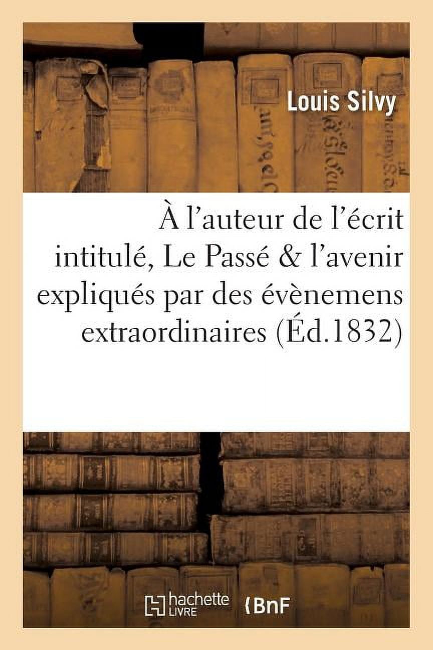 Sciences Sociales: A l'Auteur de l'Écrit Intitulé Le Passé Et l'Avenir Expliqués Par Des ...