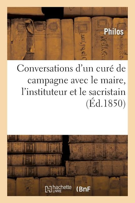 Sciences Sociales: Conversations d'Un Curé de Campagne Avec Le Maire, l ...