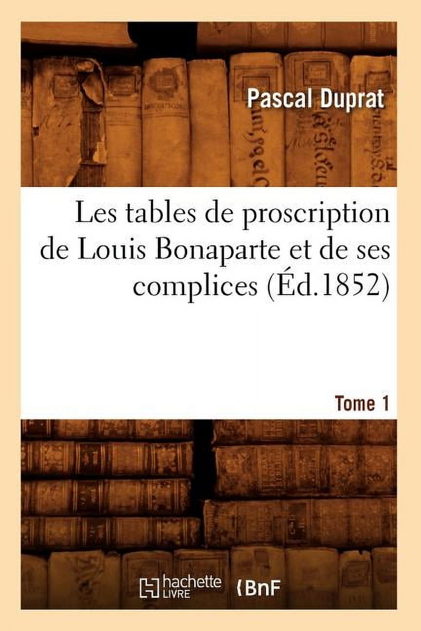 Sciences Sociales: Les Tables de Proscription de Louis Bonaparte Et de ...