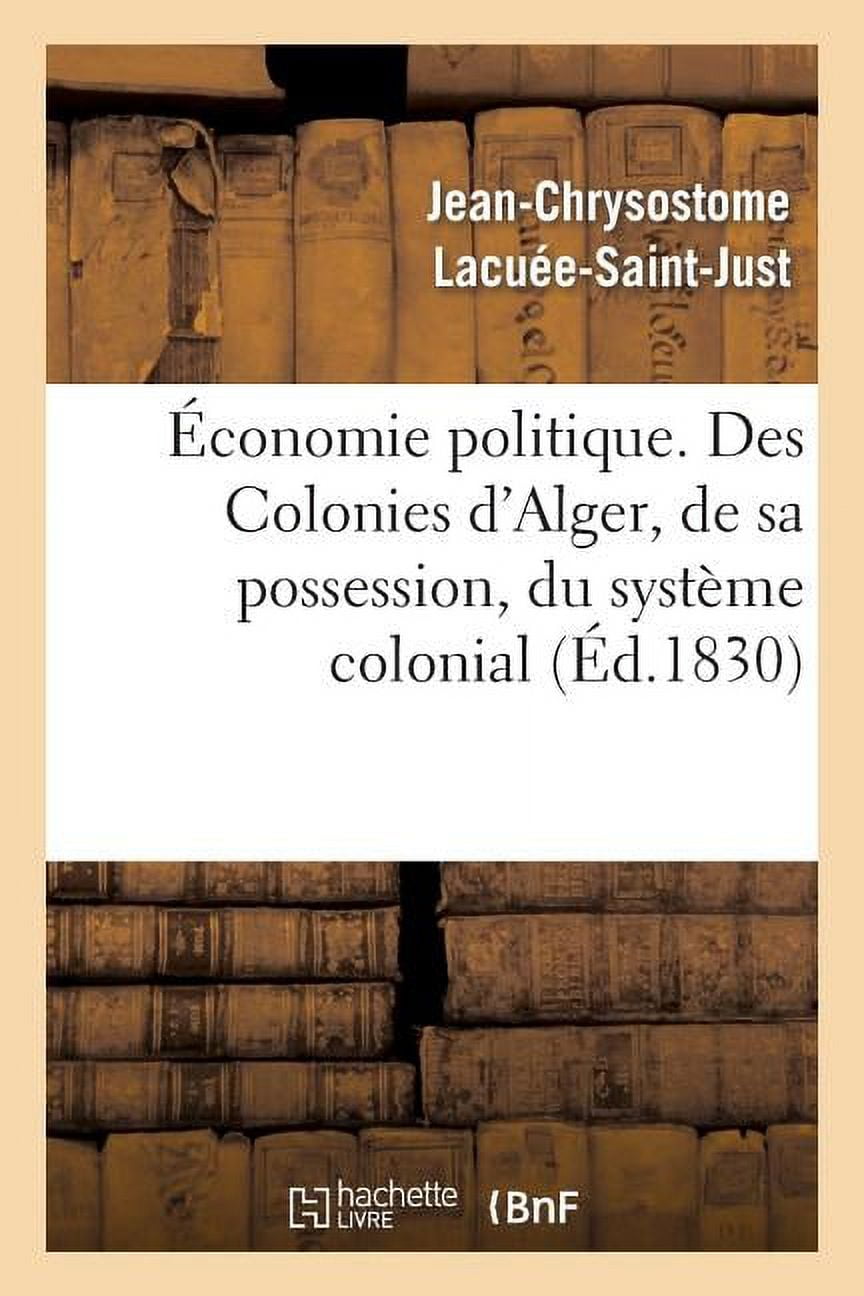 Sciences Sociales: Économie Politique. Des Colonies: d'Alger, de Sa ...