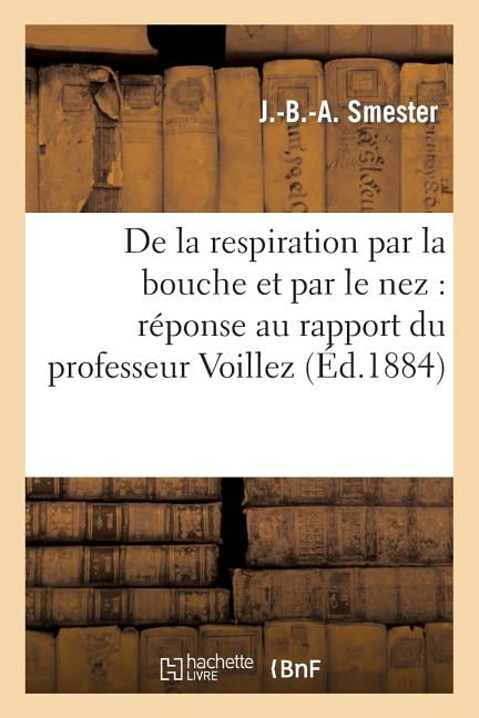 Sciences: de la Respiration Par La Bouche Et Par Le Nez: Réponse Au Rapport Du Professeur ...