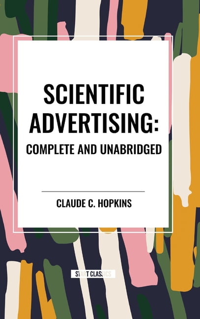 Scientific Advertising: Complete and Unabridged, (Hardcover) - Walmart.com