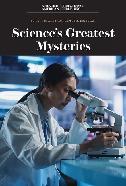 Scientific American Explores Big Ideas Science's Greatest Mysteries ...