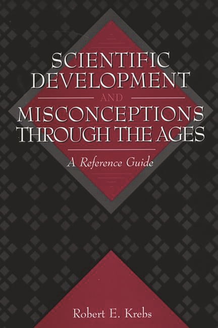Scientific Development and Misconceptions Through the Ages: A Reference ...