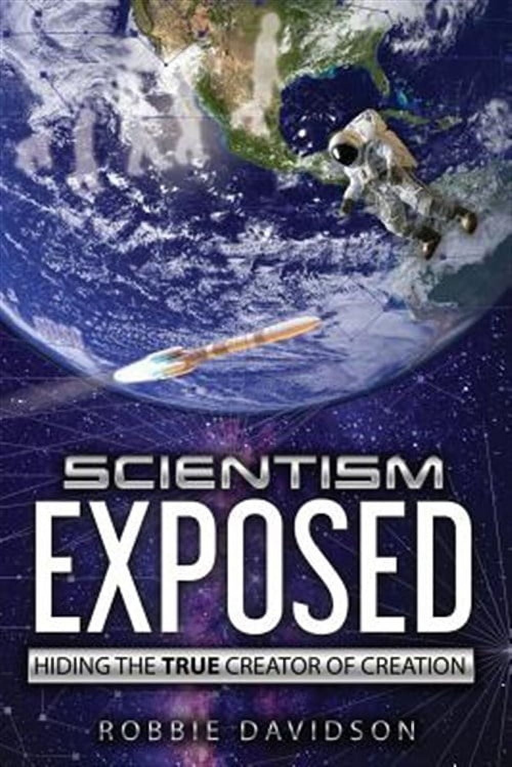 Scientism Exposed: Hiding the True Creator of Creation - Walmart ...