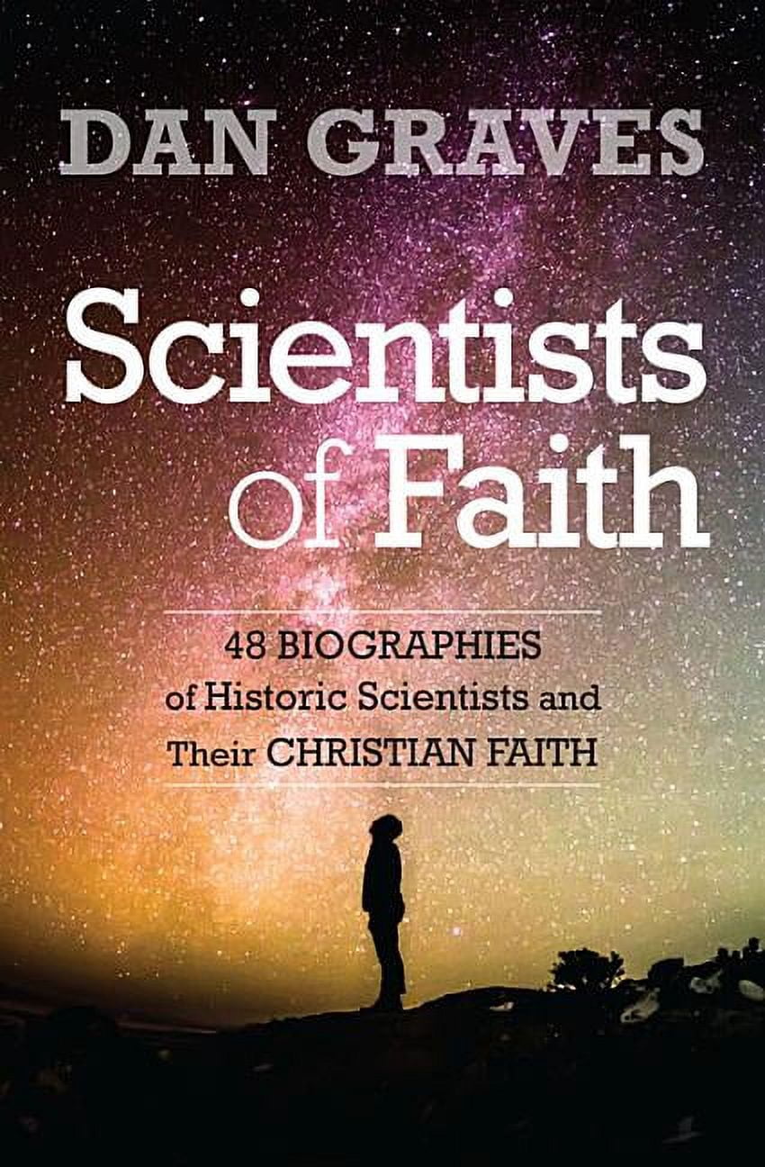 Scientists of Faith: Forty-Eight Biographies of Historic Scientists and ...