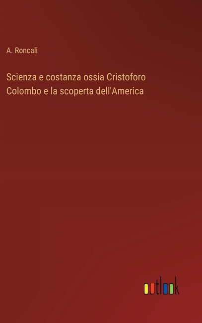 Scienza e costanza ossia Cristoforo Colombo e la scoperta dell'America ...