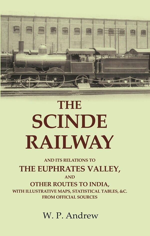 The Scinde Railway: And its Relations to the Euphrates Valley, and ...