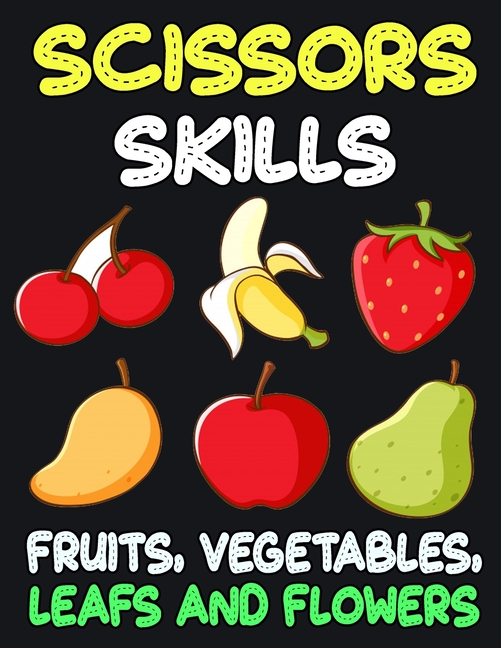 Scissors Skills Fruits, Vegetables, Leaf and Flowers: Cut and Paste ...