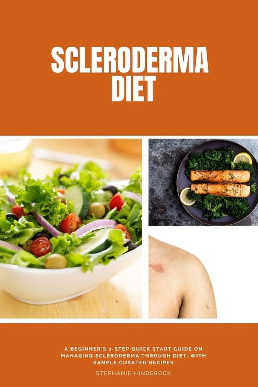 Scleroderma Diet: A Beginner's 3-Step Quick Start Guide on Managing Scleroderma Through Diet ...