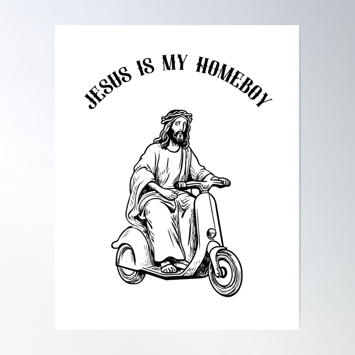 Scooter Jesus - Jesus Is My Homeboy Poster Wall Art, Modern Wall Decor ...