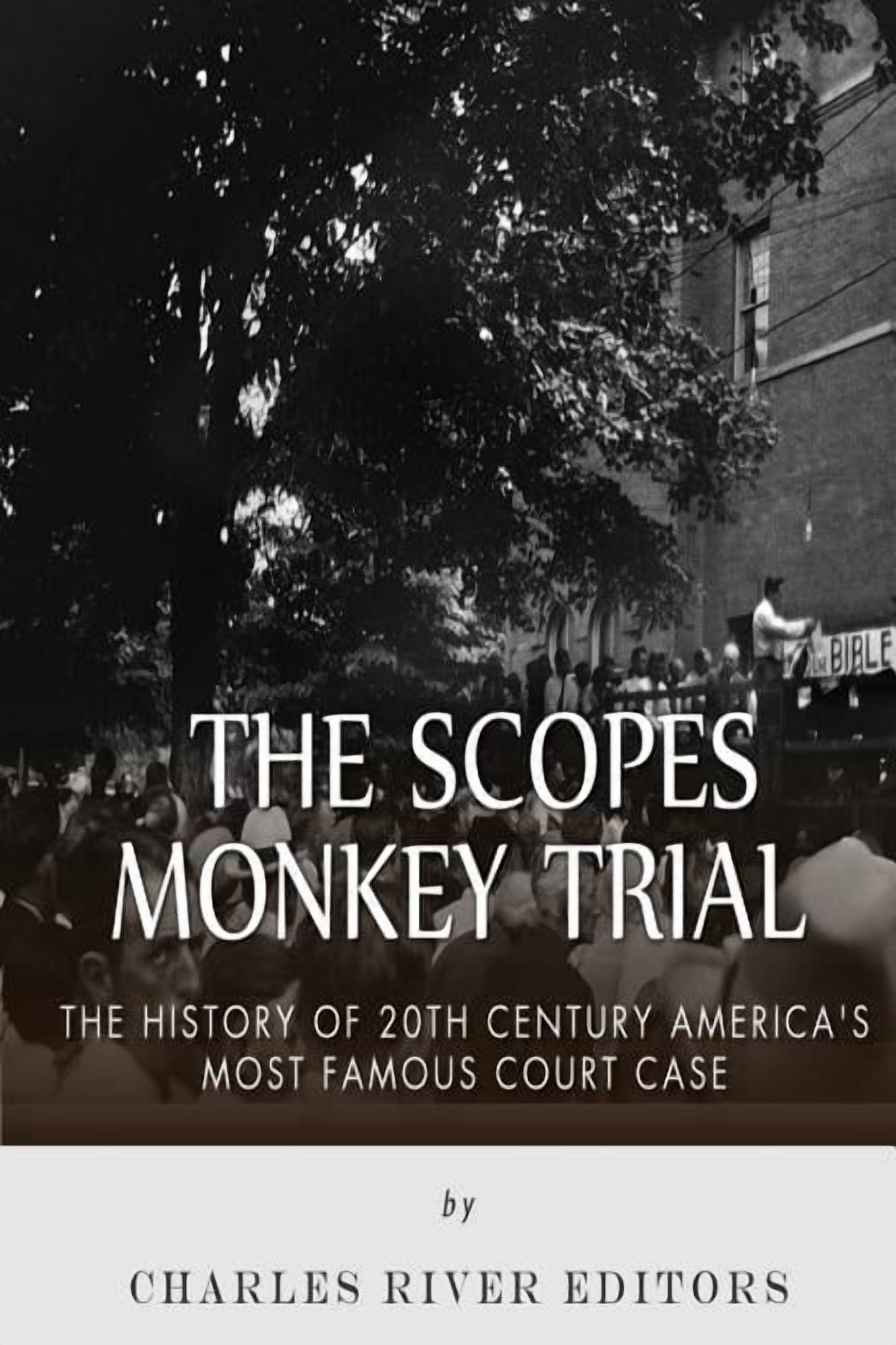 The Scopes Monkey Trial: The History of 20th Century America's Most ...