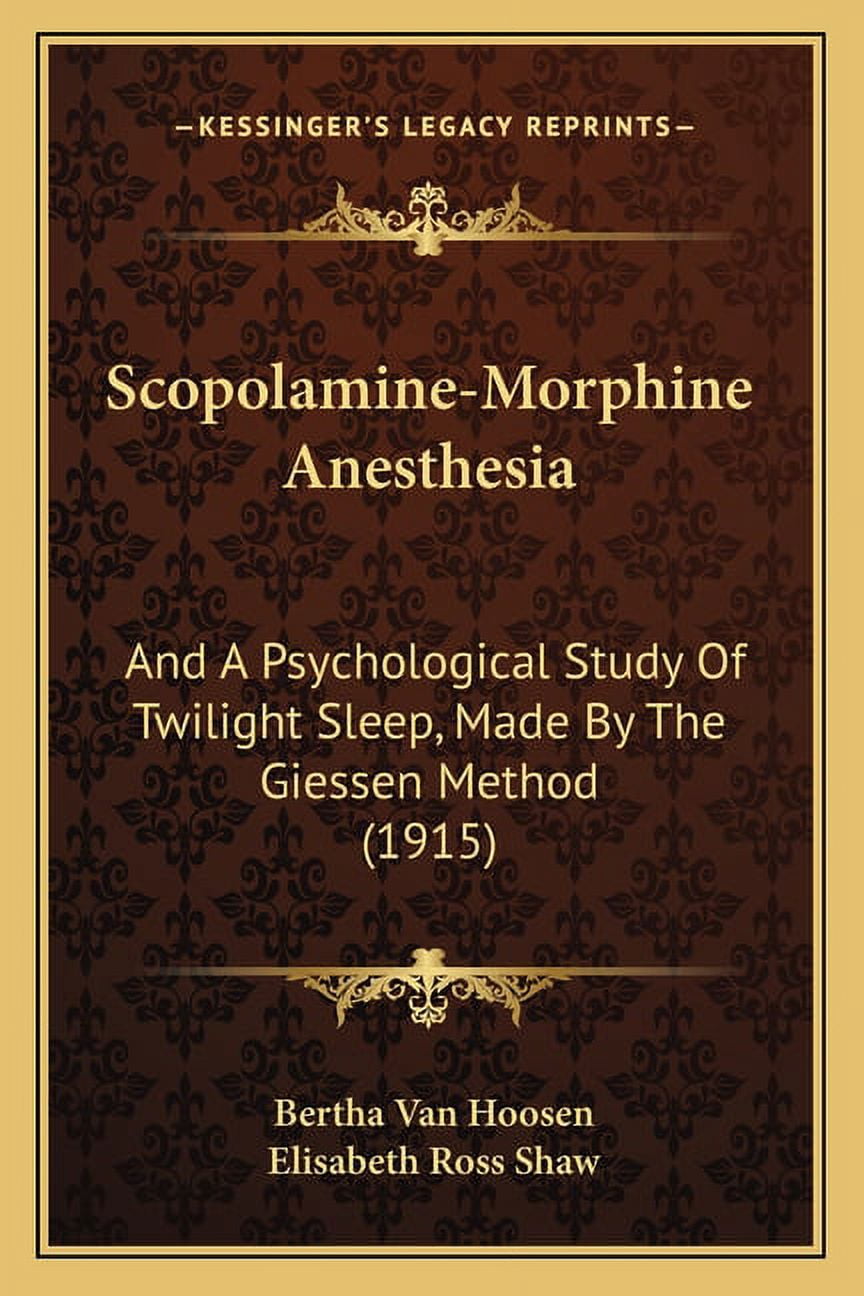 Scopolamine-Morphine Anesthesia: And a Psychological Study of Twilight ...