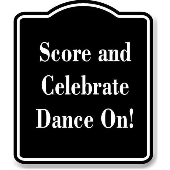 Score and Celebrate - Dance On BLACK Aluminum Composite Sign 8.5''x10 ...