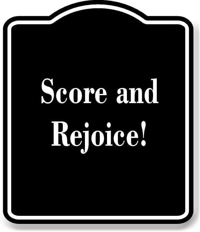 Score and Rejoice BLACK Aluminum Composite Sign 20''x24'' - Walmart.com