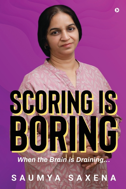 Scoring is Boring : When the Brain is Draining… Saumya Saxena - Walmart.com