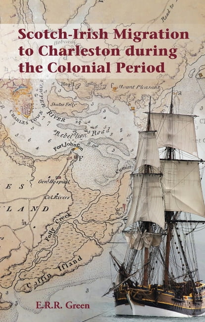 Scotch-Irish Migration to Charleston during the Colonial Period ...