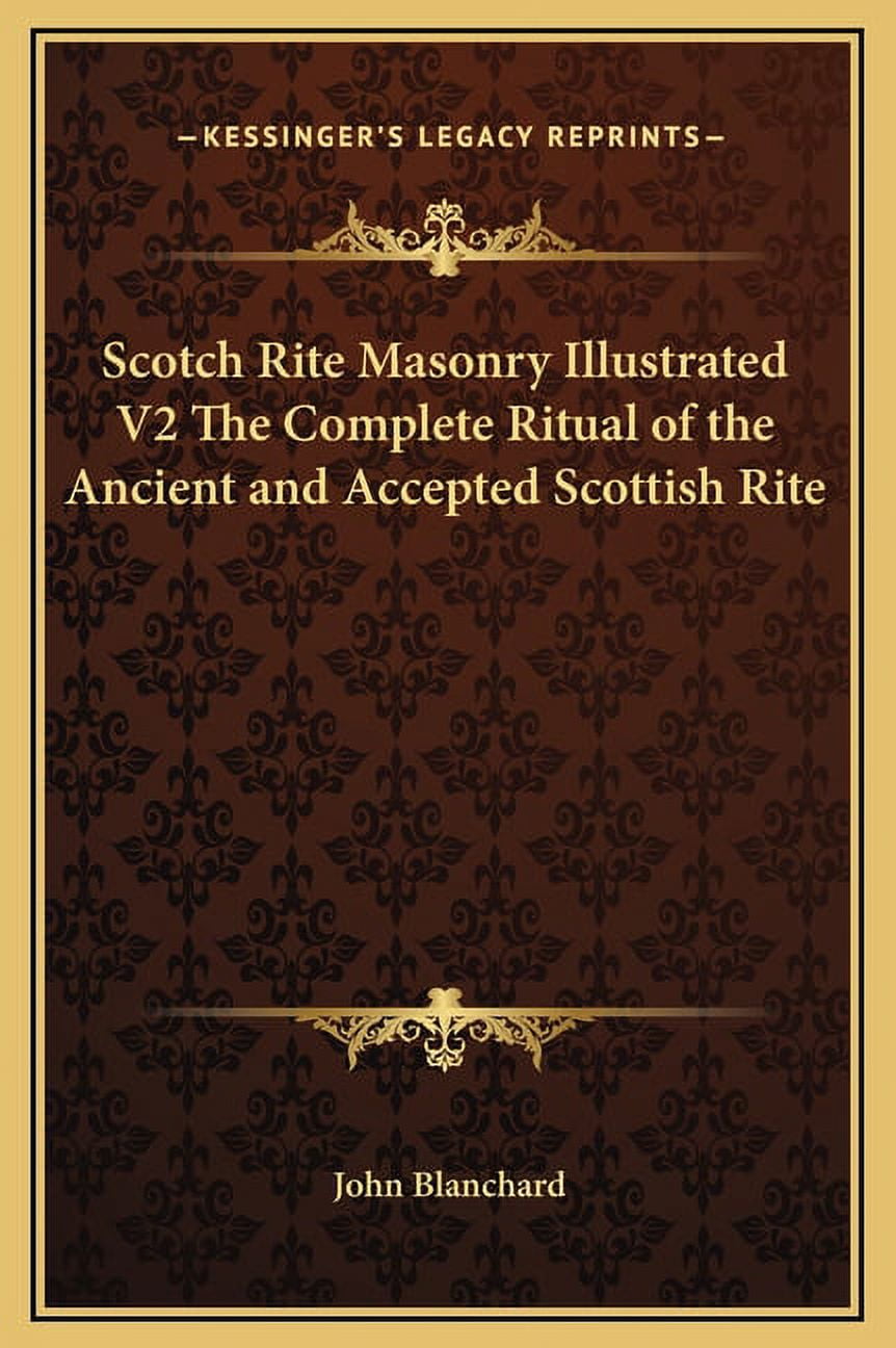 Scotch Rite Masonry Illustrated V2 The Complete Ritual of the Ancient ...
