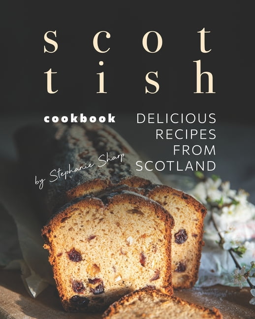 Scottish Cookbook: Delicious Recipes from Scotland, (Paperback ...