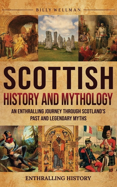 Scottish History and Mythology: An Enthralling Journey Through Scotland ...