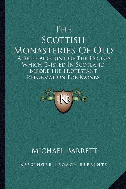 The Scottish Monasteries Of Old : A Brief Account Of The Houses Which ...
