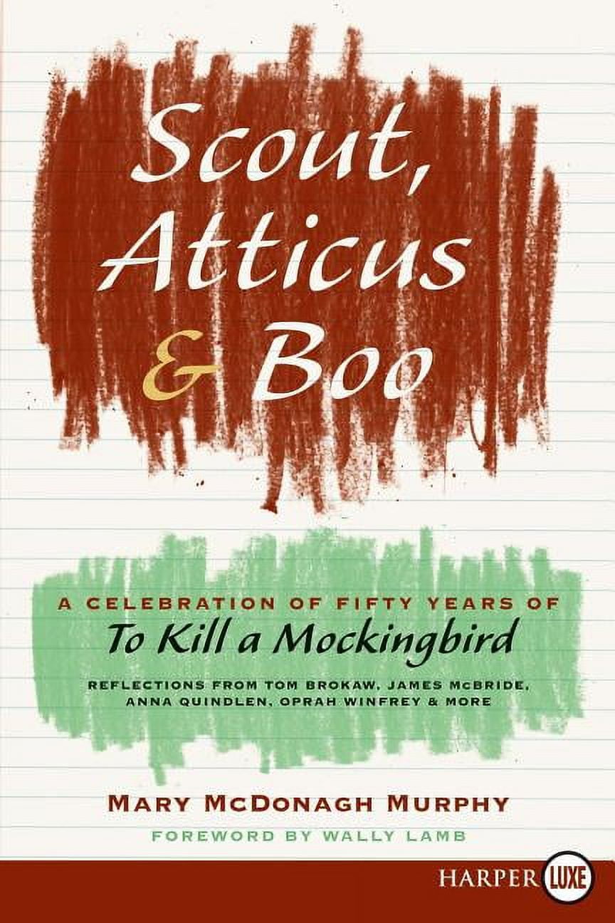 Scout, Atticus, and Boo: A Celebration of Fifty Years of to Kill a ...