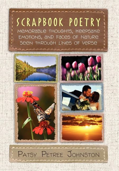 Scrapbook Poetry : Memorable Thoughts, Keepsake Emotions, and Faces of ...