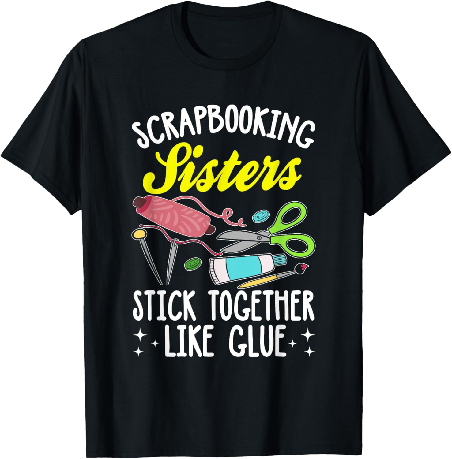 Scrapbooking Sisters Stick Together Like Glue Scrapbookers T-Shirt ...