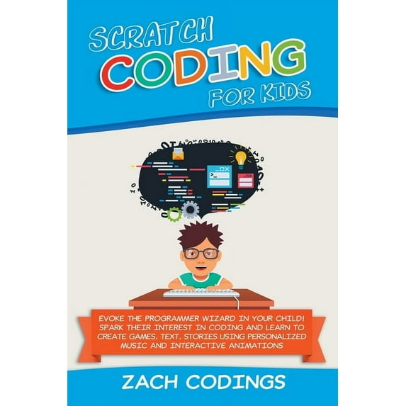 Scratch Coding for Kids : Evoke the Programmer Wizard in Your Child ...