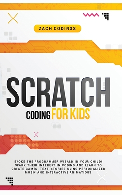 Pre-Owned Scratch Coding for Kids: Evoke the Programmer Wizard in Your ...