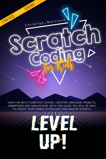 Scratch Coding for Kids: Have Fun With Computer Coding, Creating Awesome Projects, Animations ...