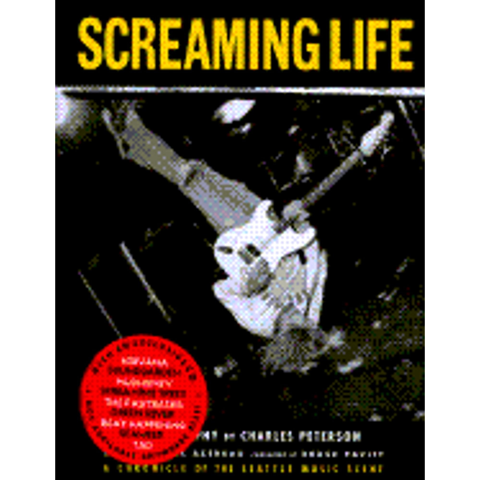 Screaming Life: A Chronicle of the Seattle Music Scene (Hardcover) by ...