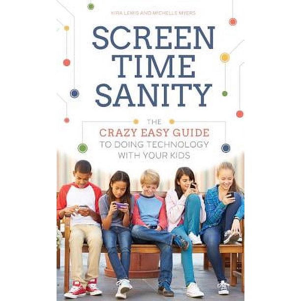 Screen Time Sanity : The Crazy Easy Guide to Doing Technology with Your Kids - Walmart.com