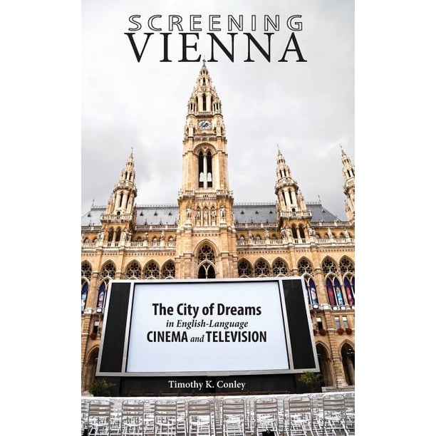 Screening Vienna: The City of Dreams in English-Language Cinema and ...