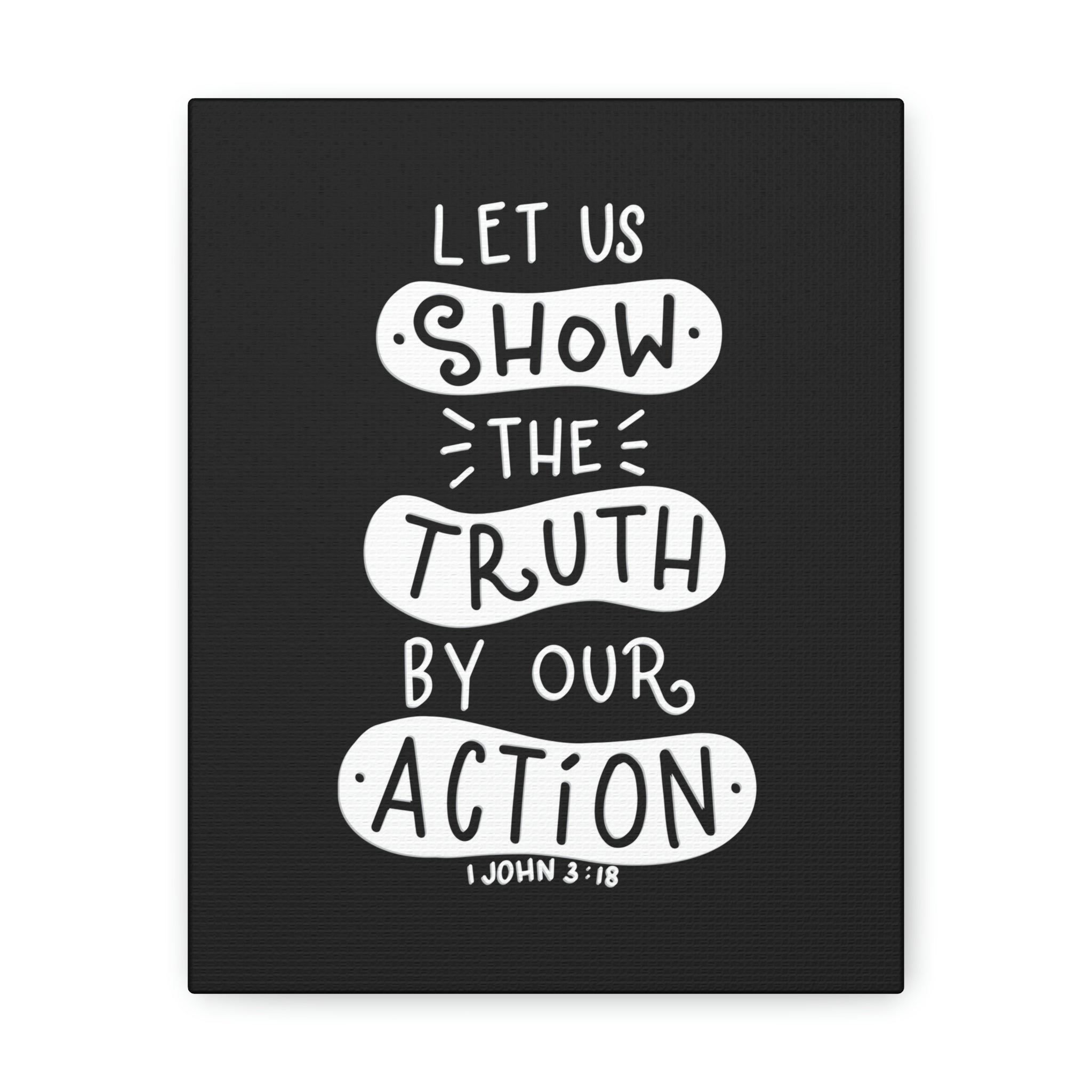 Scripture Walls 1 John 3:18 Show The Truth Black Bible Verse Canvas ...
