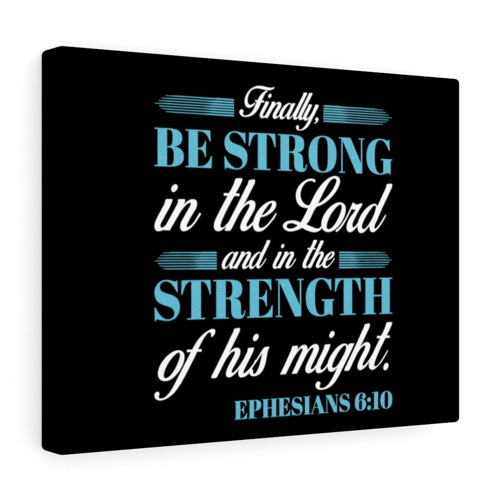 Scripture Walls Be Strong In The Lord Ephesians 6:10 Bible Verse Canvas ...