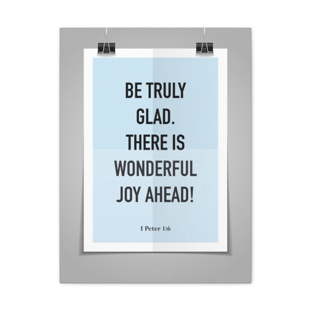 Scripture Walls Be Truly Glad There Is Wonderful Joy Ahead 1 Peter 1:6 ...