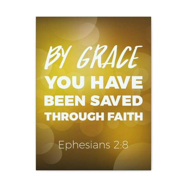Scripture Walls By Grace You Have Been Saved Ephesians 2:8 Christian ...