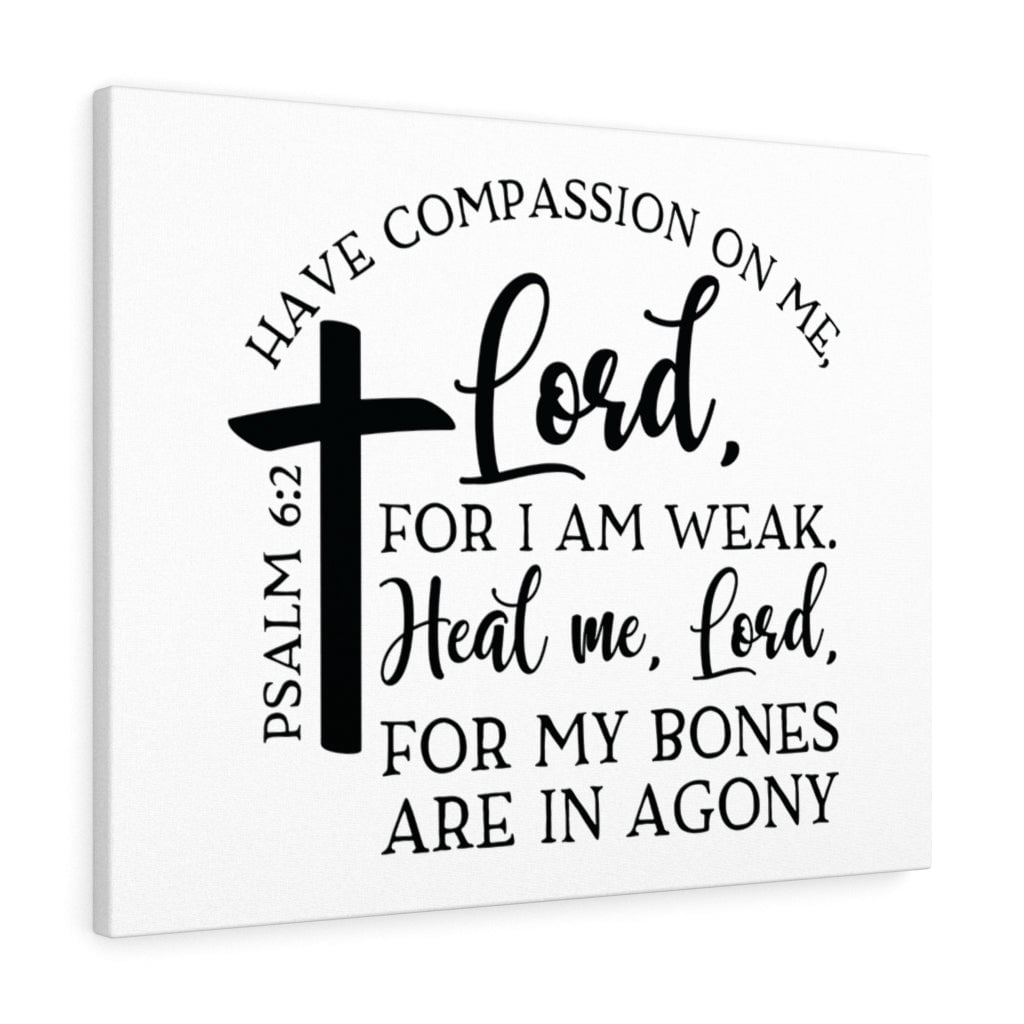 Scripture Walls Psalm 6:2 Have Compassion On Me Lord Bible Verse Canvas ...