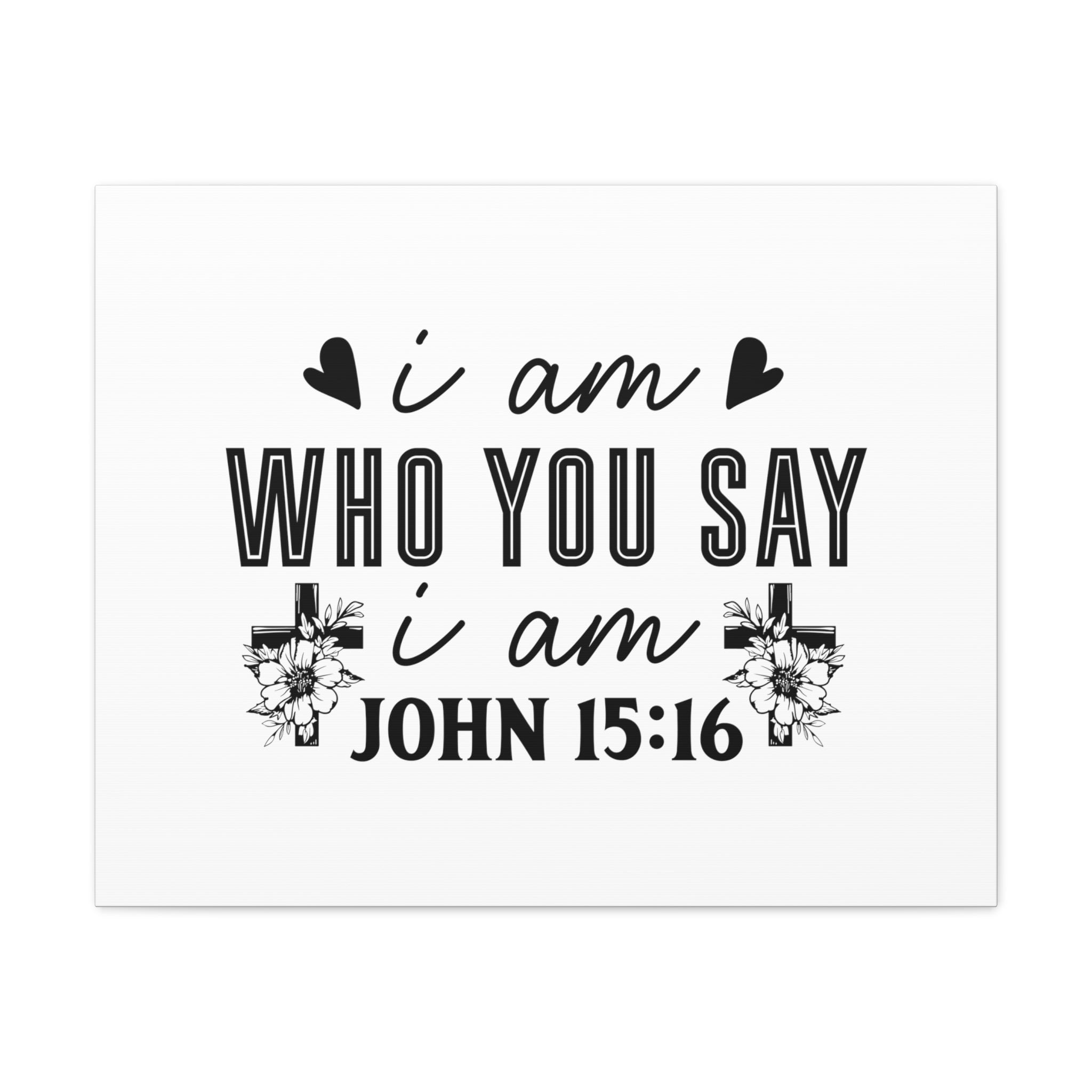 Scripture Walls John 15:16 I Am Who You Say I Am Bible Verse Canvas ...