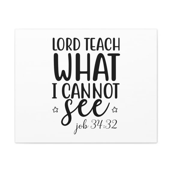 Scripture Walls Lord Teach What I Cannot See Job 34:32 Christian Wall ...