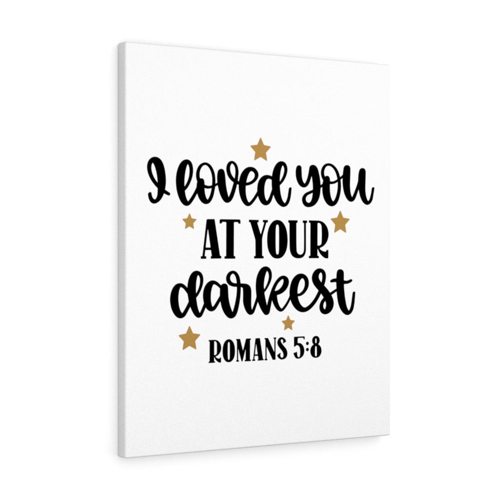 Scripture Walls Loved You At Your Darkest Romans 5:8 Bible Verse Canvas ...