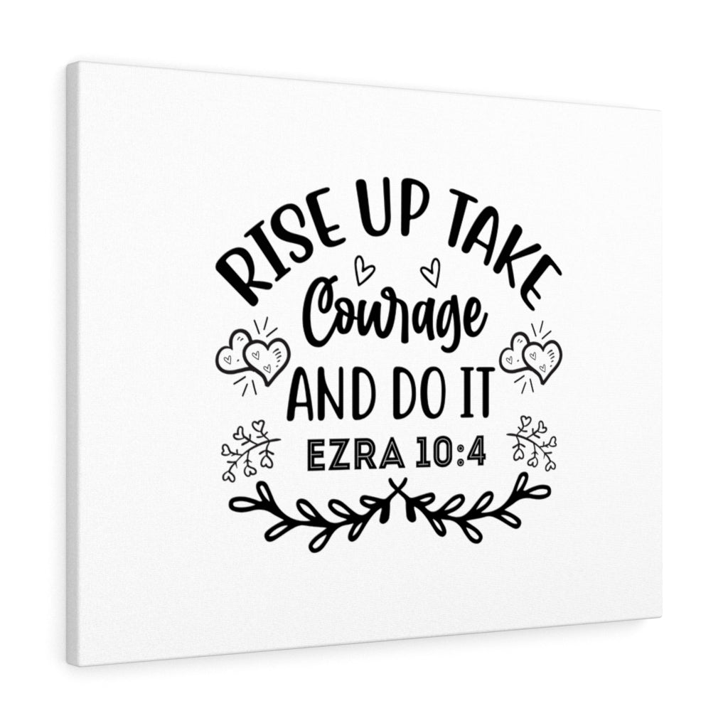 Scripture Walls Rise Up & Take Courage Ezra 10:4 Bible Verse Canvas ...