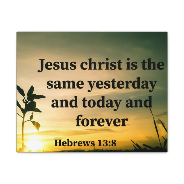 Scripture Walls Today And Forever Hebrews 13:8 Bible Verse Canvas Christian Wall Art Ready to ...