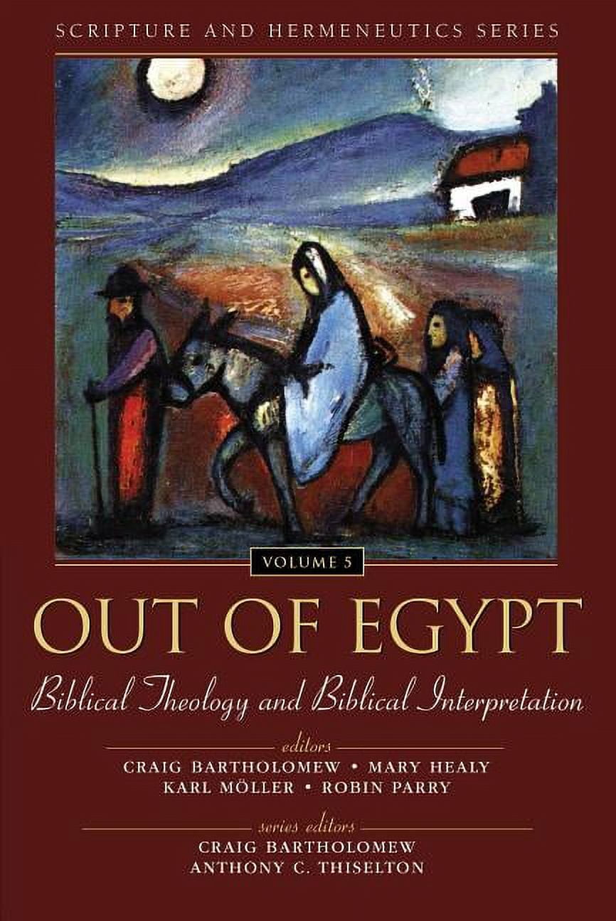 Scripture and Hermeneutics Out of Egypt: Biblical Theology and Biblical ...